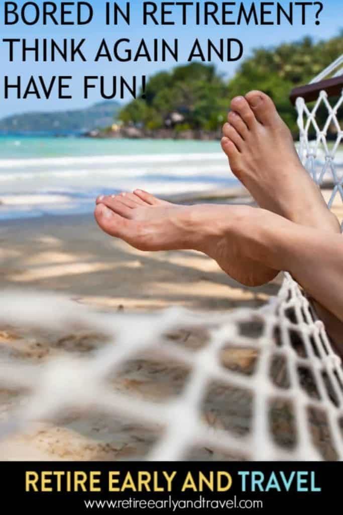 Bored in Retirement? Think Again and Have Fun
